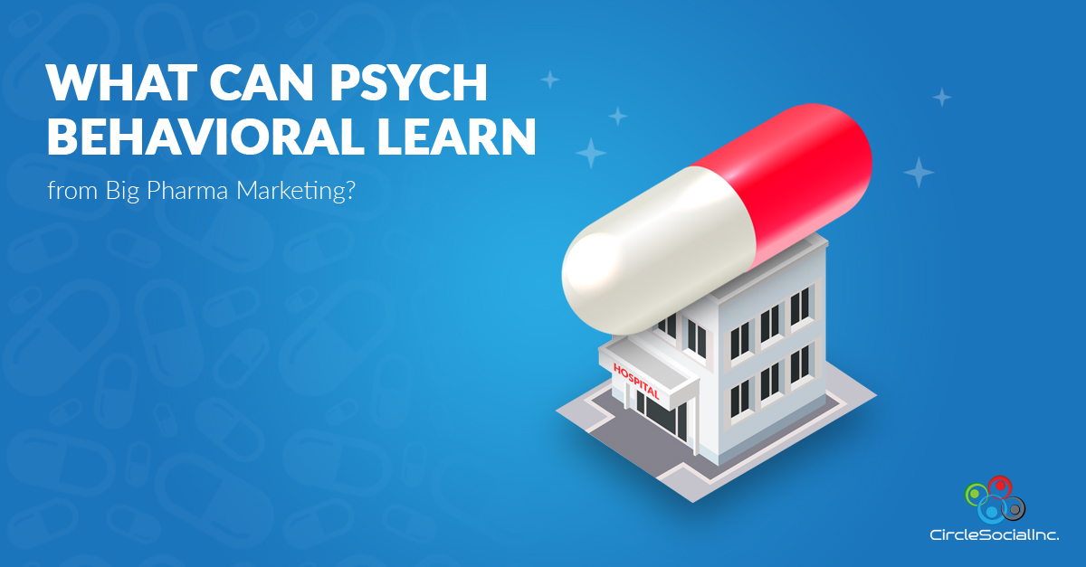 What Can Psych Behavioral Learn from Big Pharma Marketing? - Circle ...