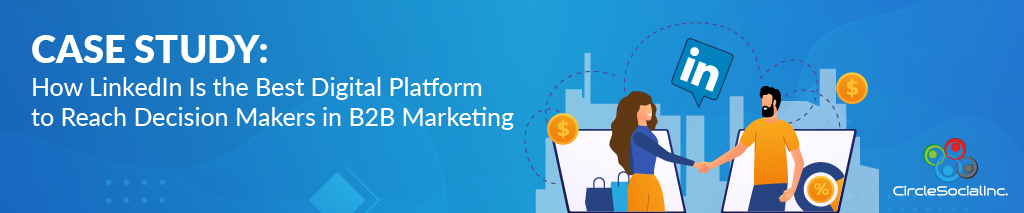 Case Study: How LinkedIn Is the Best Digital Platform to Reach Decision ...
